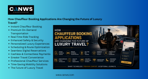 How Chauffeur Booking Applications Are Changing the Future of Luxury Travel